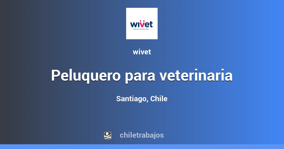 Peluquero para veterinaria - Santiago | Chiletrabajos