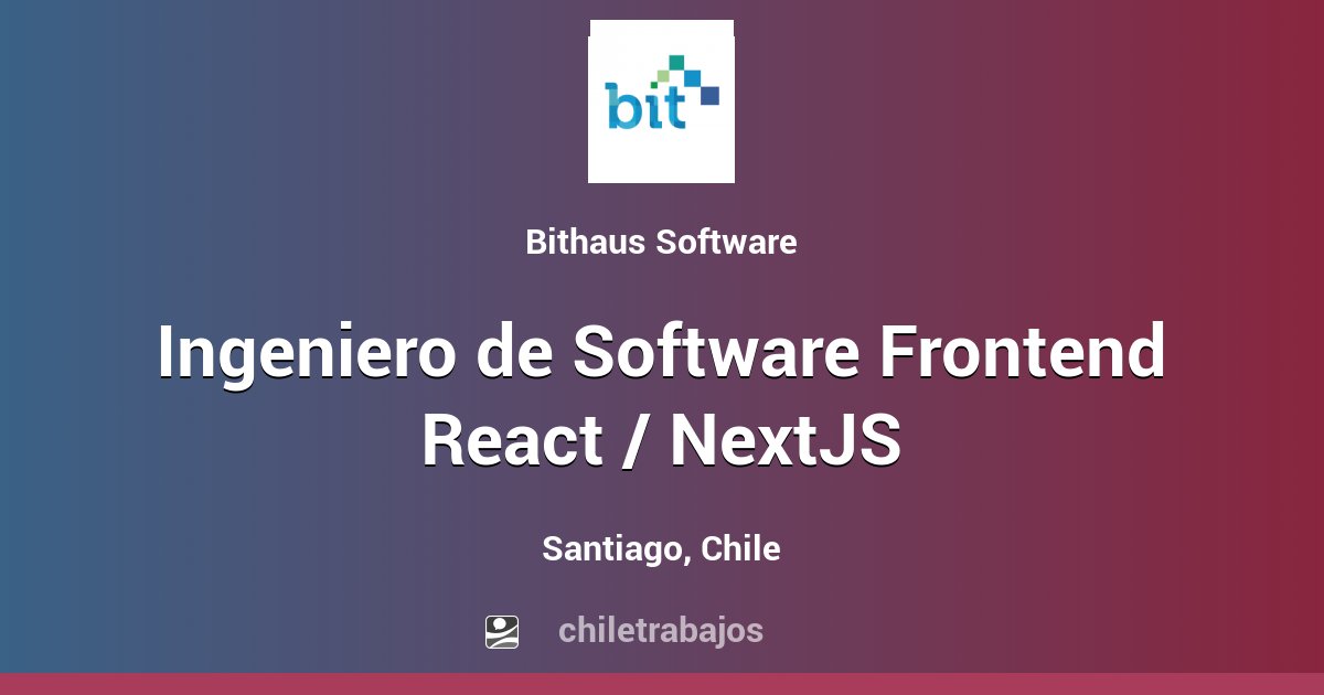 Ingeniero de Software Frontend React / NextJS - Santiago | Chiletrabajos