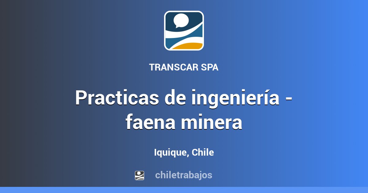 PRACTICAS DE INGENIERÍA - FAENA MINERA - Iquique | Chiletrabajos