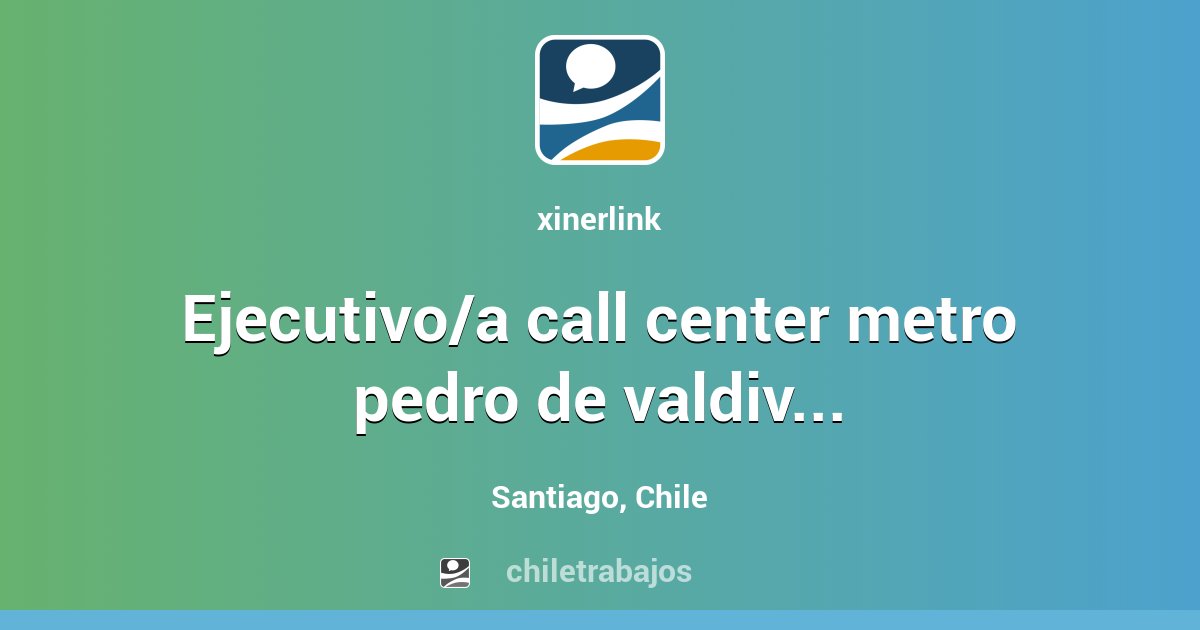 EJECUTIVO/A CALL CENTER METRO PEDRO DE VALDIVIA - Santiago | Chiletrabajos