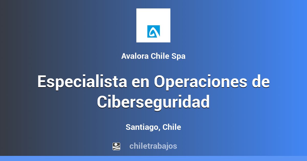 Especialista en Operaciones de Ciberseguridad - Santiago | Chiletrabajos