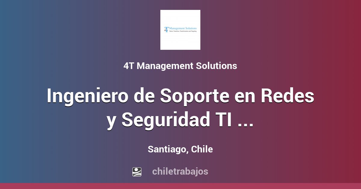Ingeniero de Soporte en Redes y Seguridad TI Huechuraba - Santiago | Chiletrabajos