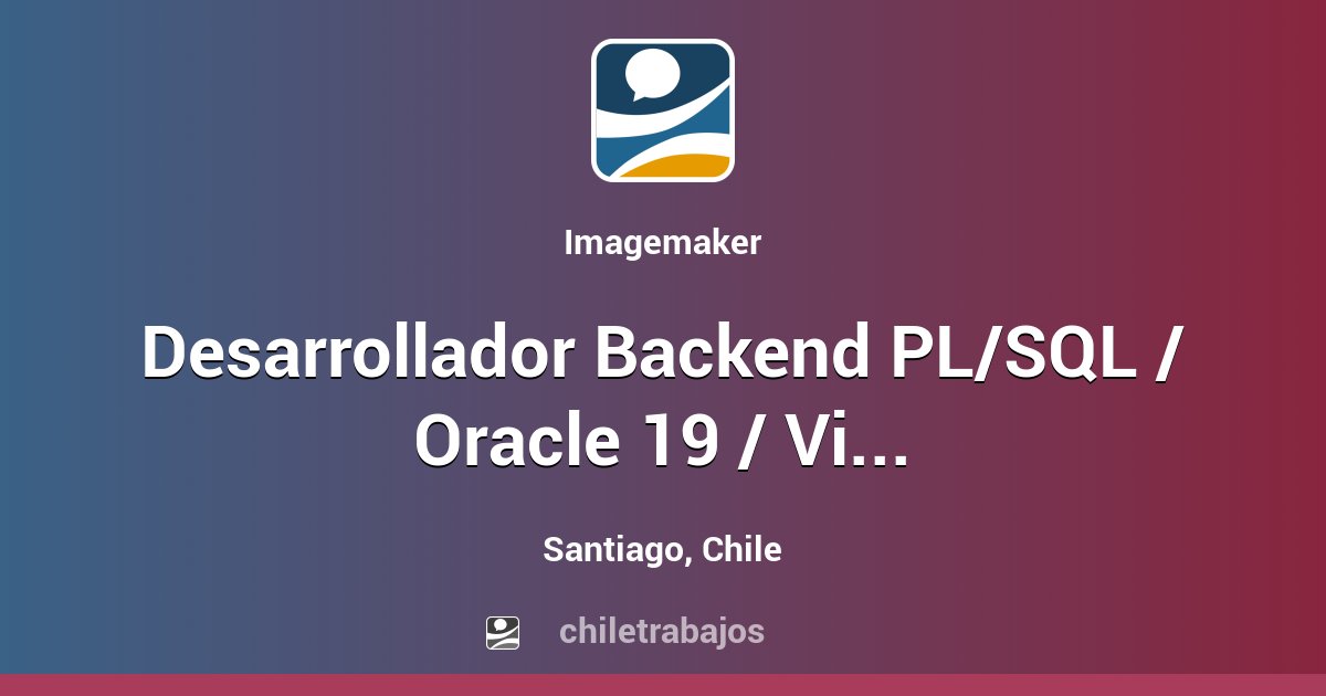 Desarrollador Backend PL/SQL / Oracle 19 / Visual Basic 6 - Santiago | Chiletrabajos