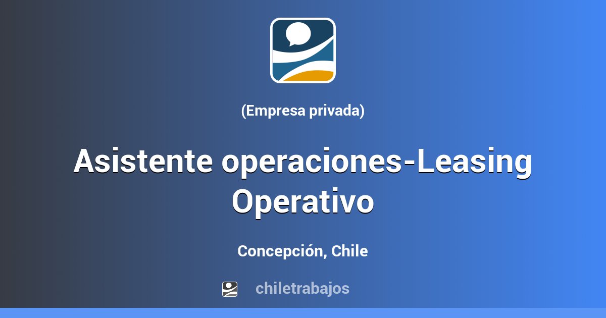 Asistente operaciones-Leasing Operativo - Concepción | Chiletrabajos