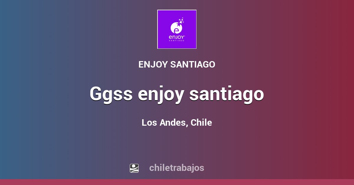 GGSS ENJOY SANTIAGO - Los Andes | Chiletrabajos
