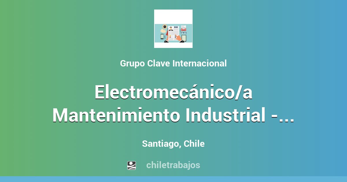 Electromecánico/a Mantenimiento Industrial - Rubro Alimenticio - Santiago | Chiletrabajos