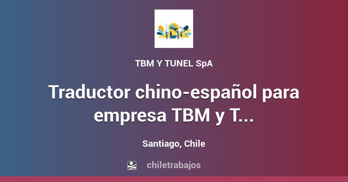 Traductor chino-español para empresa TBM y Túnel Spa en Renca ...