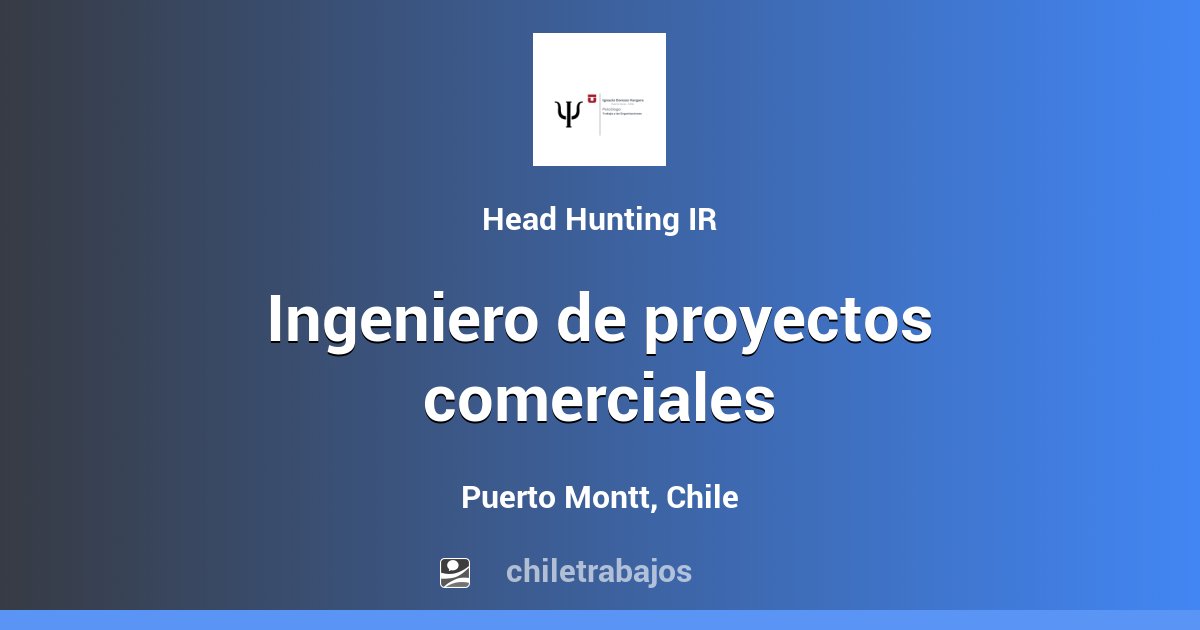 Ingeniero de proyectos comerciales - Puerto Montt | Chiletrabajos