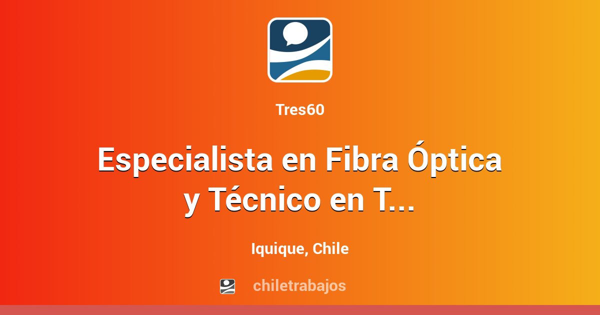 Especialista en Fibra Óptica y Técnico en Telecomunicaciones Iquique - Iquique | Chiletrabajos