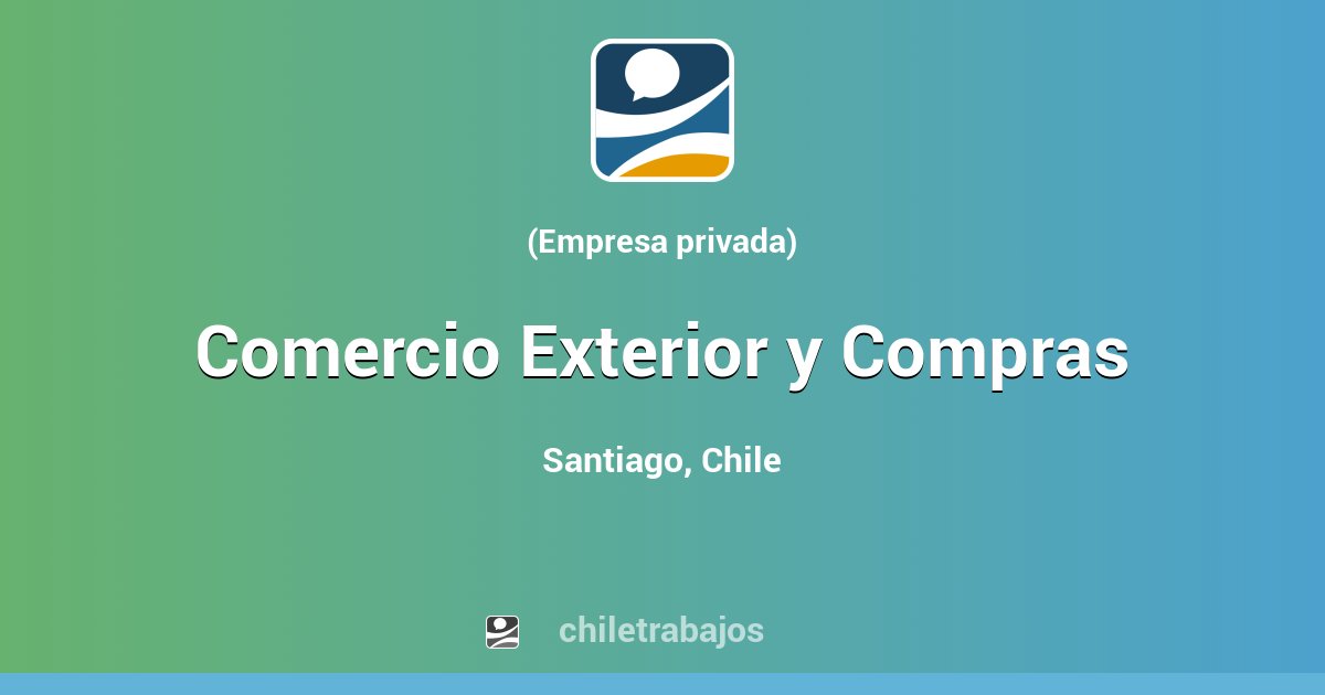 Comercio Exterior y Compras - Santiago | Chiletrabajos