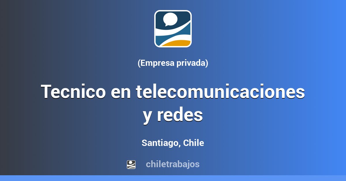 TECNICO EN TELECOMUNICACIONES Y REDES - Santiago | Chiletrabajos