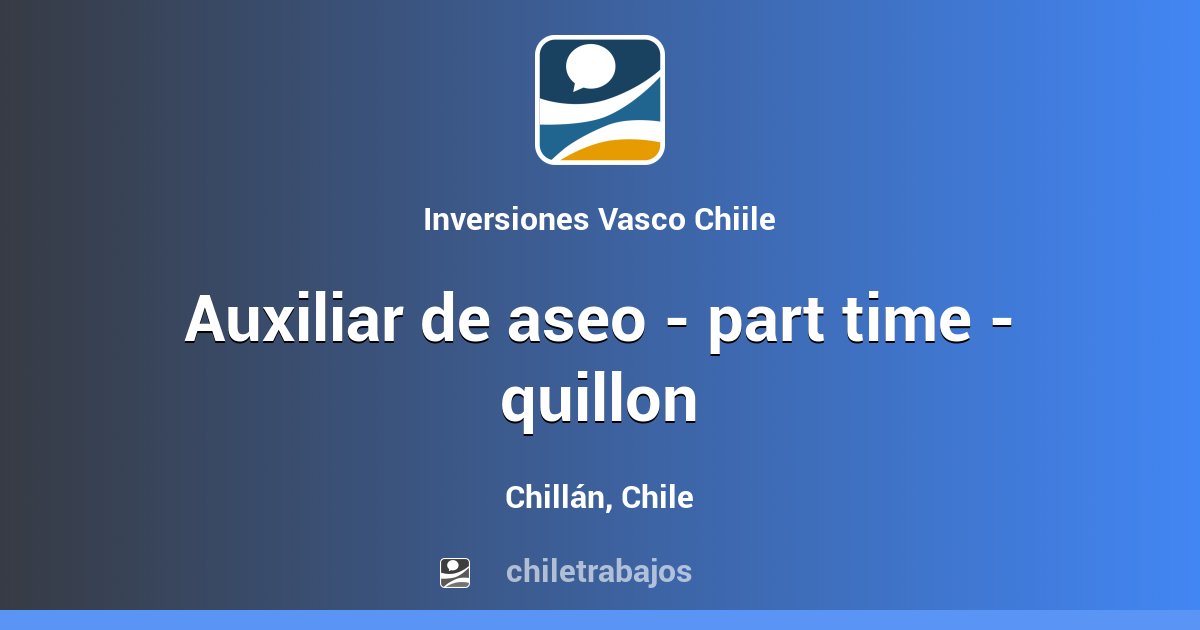 AUXILIAR DE ASEO - PART TIME - QUILLON - Chillán | Chiletrabajos