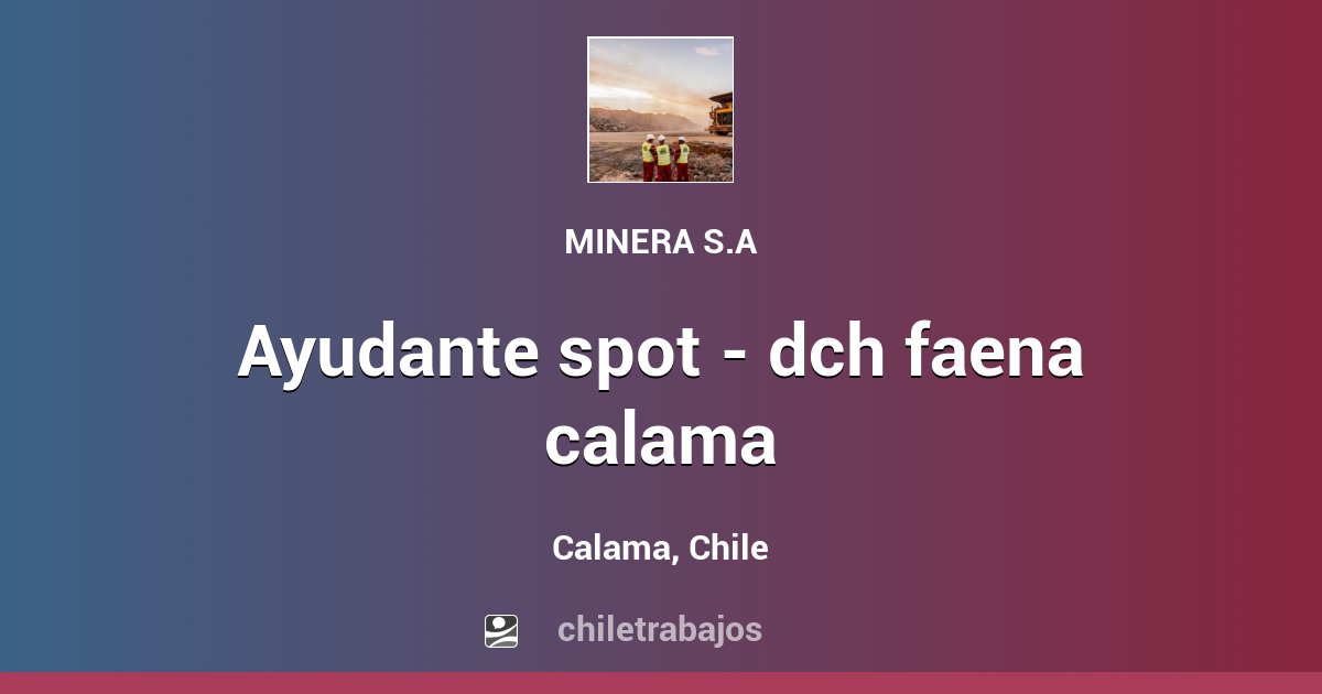 AYUDANTE SPOT - DCH FAENA CALAMA - Calama | Chiletrabajos