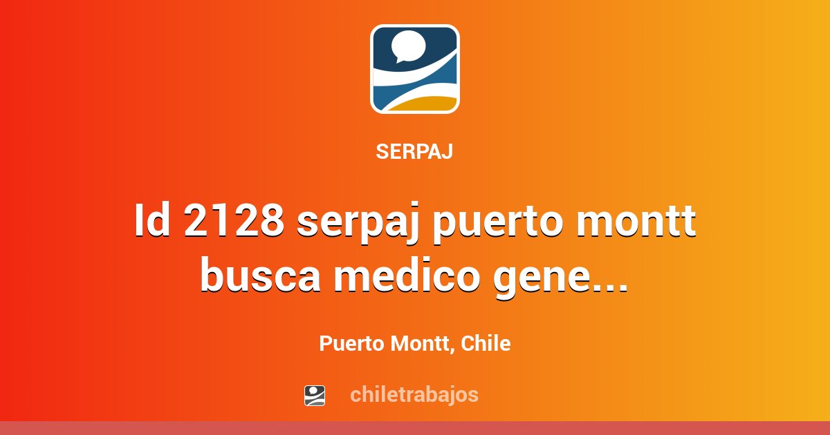 ID 2128 SERPAJ PUERTO MONTT BUSCA MEDICO GENERAL PARA PROGRAMA ...