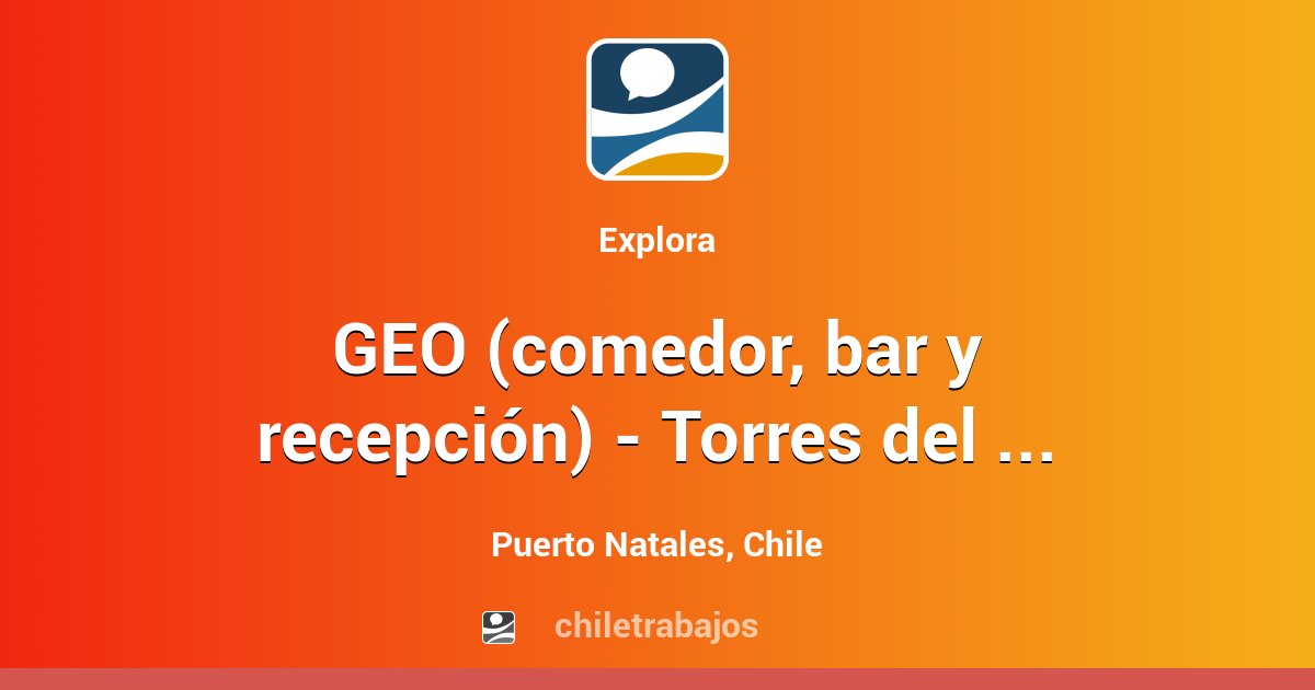 GEO (comedor, bar y recepción) - Torres del Paine - Puerto Natales | Chiletrabajos