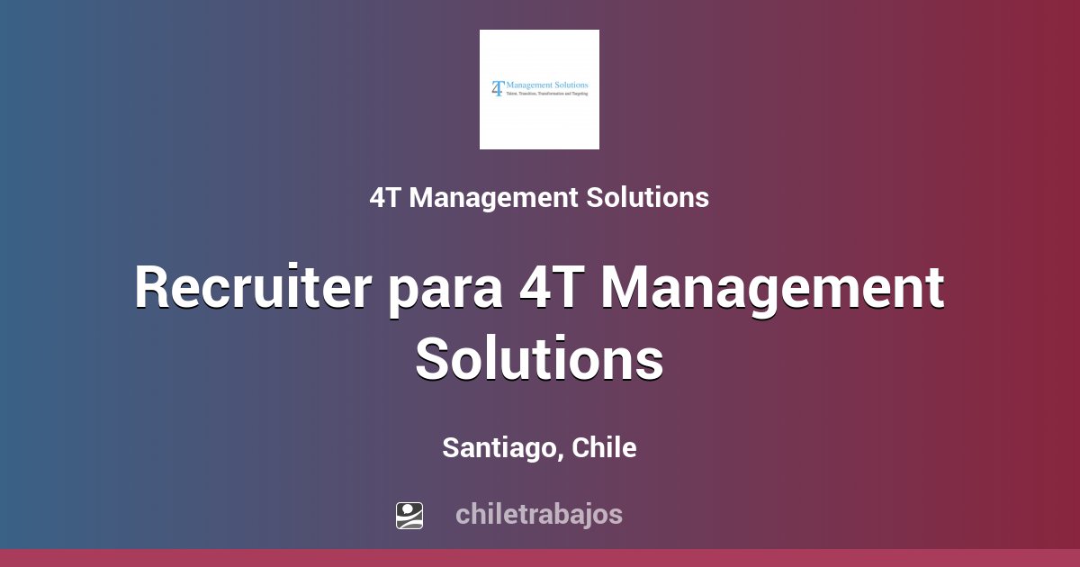 Recruiter para 4T Management Solutions - Santiago | Chiletrabajos