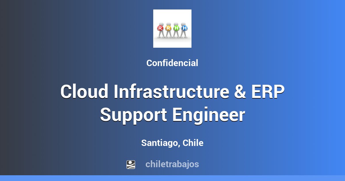 Cloud Infrastructure & ERP Support Engineer - Santiago | Chiletrabajos