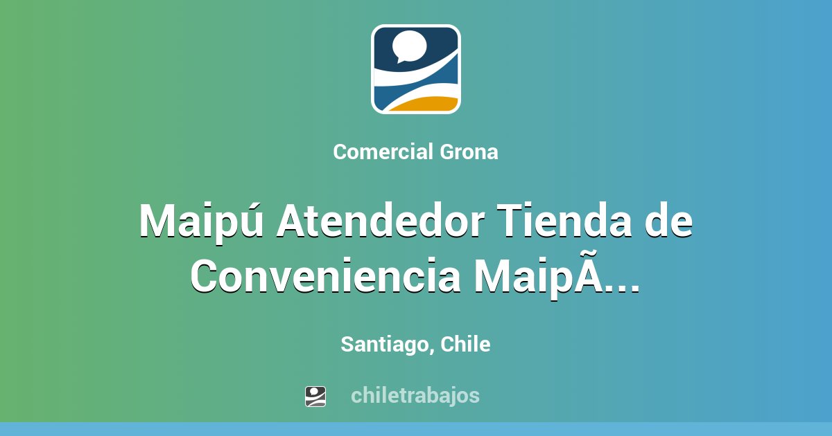 Maipú Atendedor Tienda de Conveniencia Maipú - Santiago | Chiletrabajos