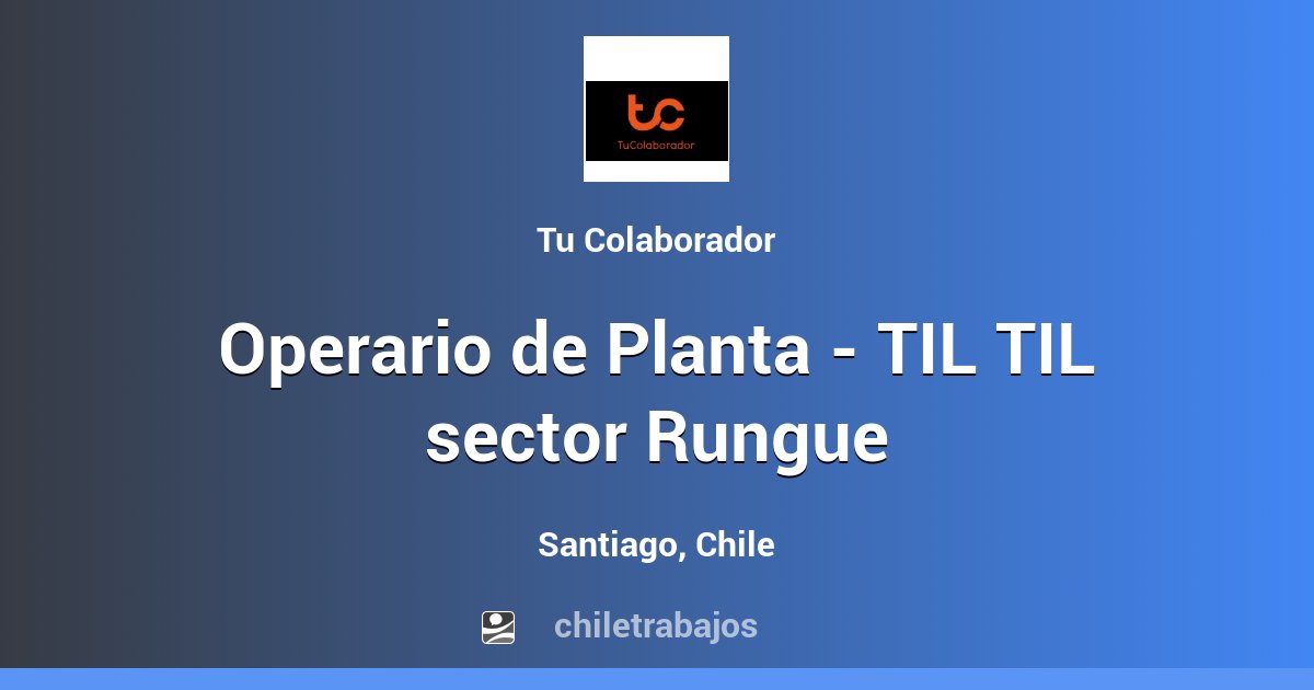 Operario de Planta - TIL TIL sector Rungue - Santiago | Chiletrabajos