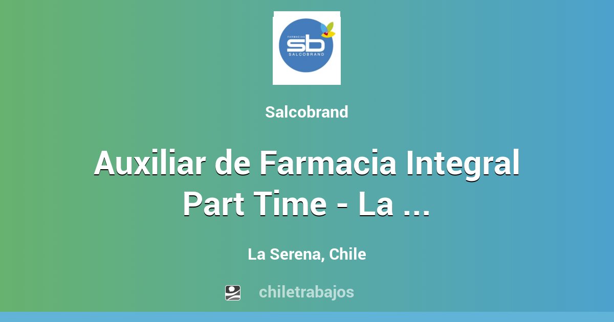 Auxiliar de Farmacia Integral Part Time - La Serena - La Serena | Chiletrabajos