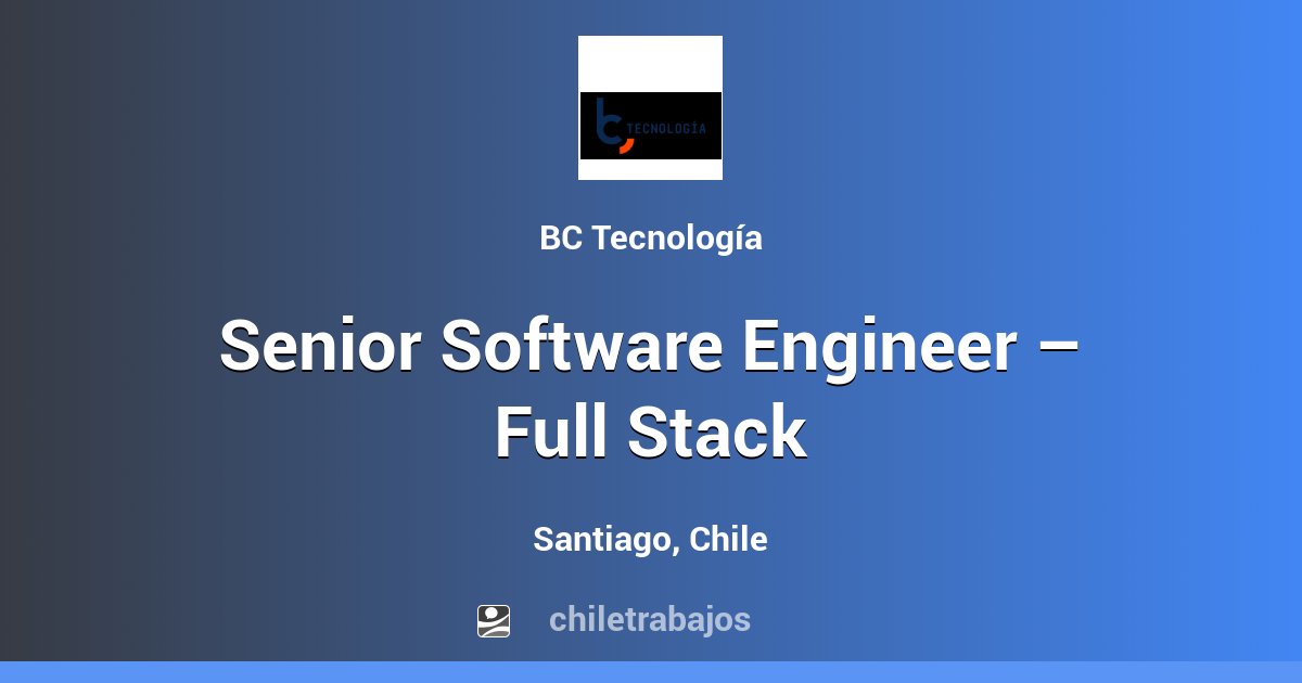 Senior Software Engineer – Full Stack - Santiago | Chiletrabajos