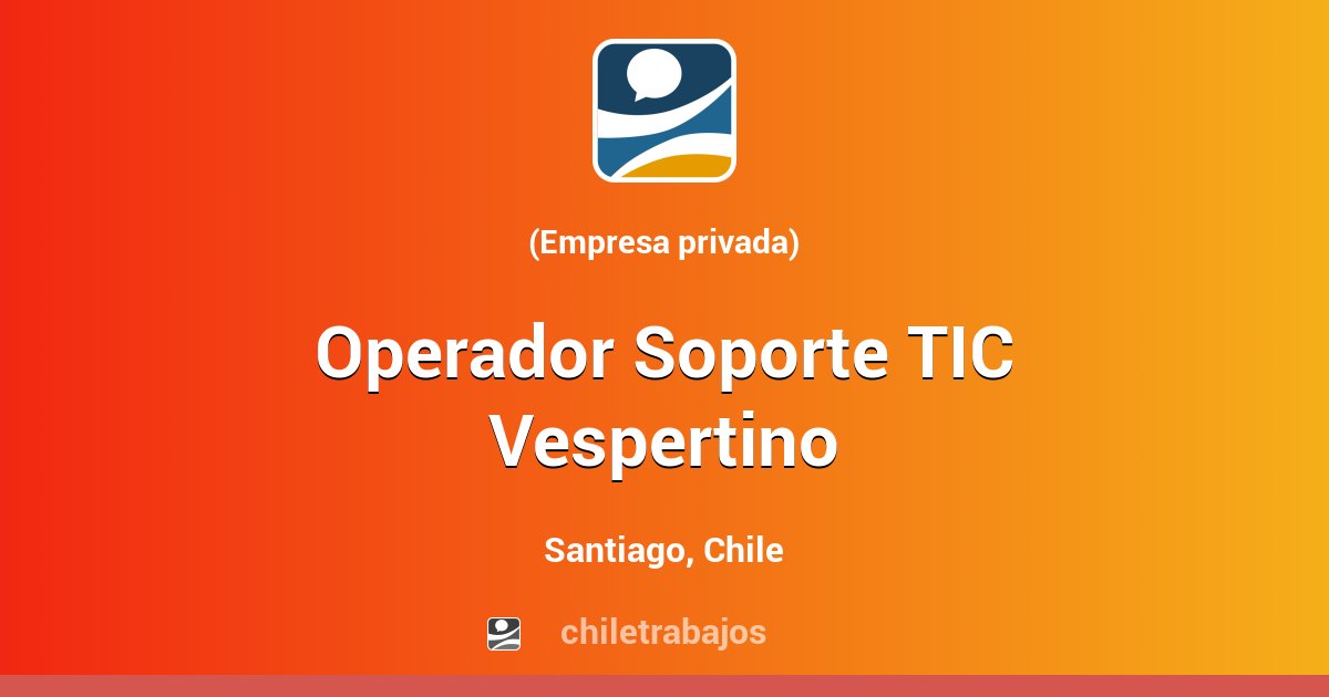Operador Soporte TIC Vespertino - Santiago | Chiletrabajos