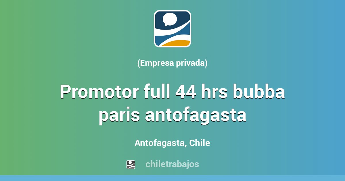 PROMOTOR FULL 44 HRS BUBBA PARIS ANTOFAGASTA - Antofagasta | Chiletrabajos