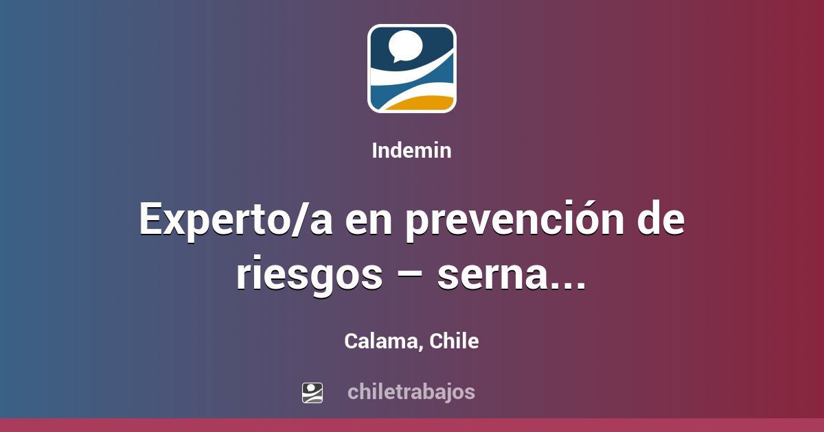 EXPERTO/A EN PREVENCIÓN DE RIESGOS – SERNAGEOMIN DMH - Calama | Chiletrabajos
