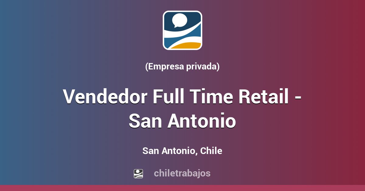 Vendedor Full Time Retail - San Antonio - San Antonio | Chiletrabajos