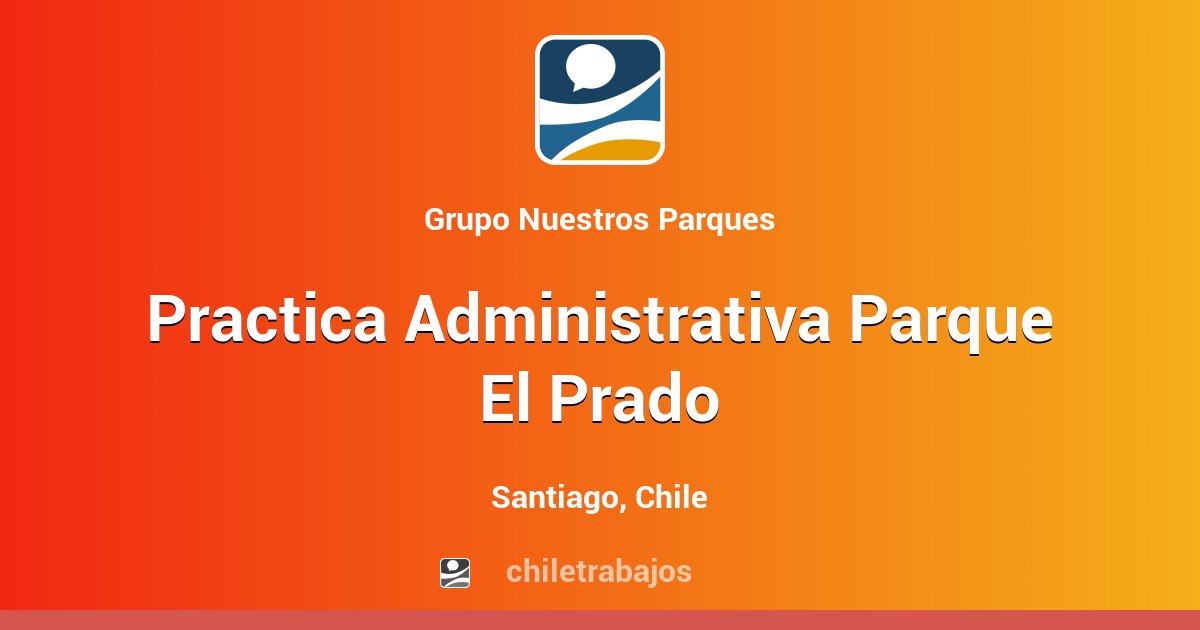 Practica Administrativa Parque El Prado - Santiago | Chiletrabajos