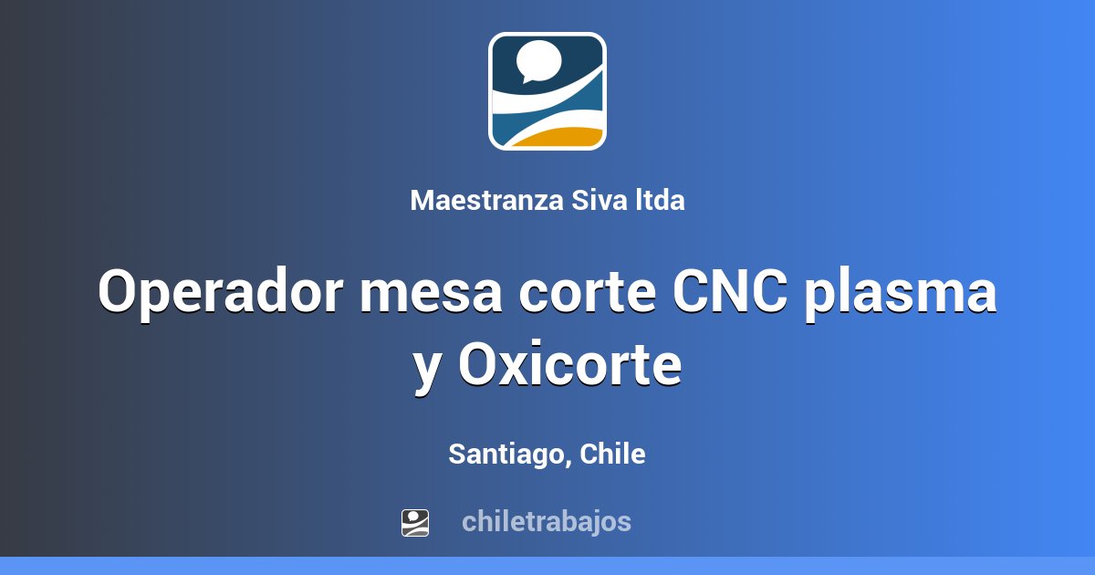 Operador mesa corte CNC plasma y Oxicorte - Santiago | Chiletrabajos