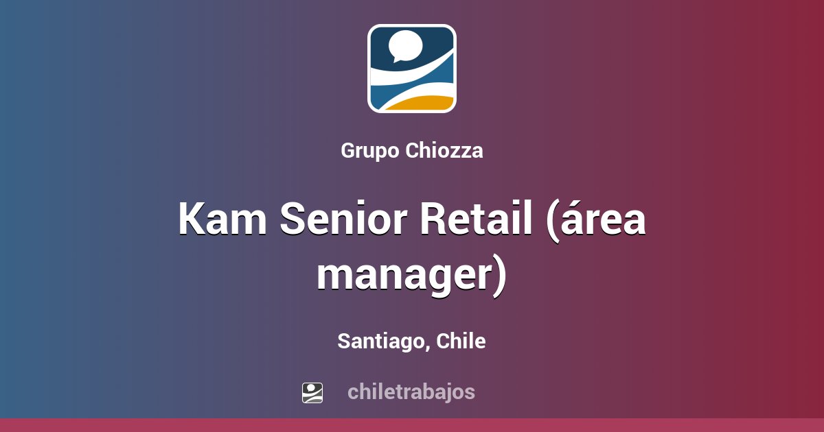 Kam Senior Retail (área manager) - Santiago | Chiletrabajos