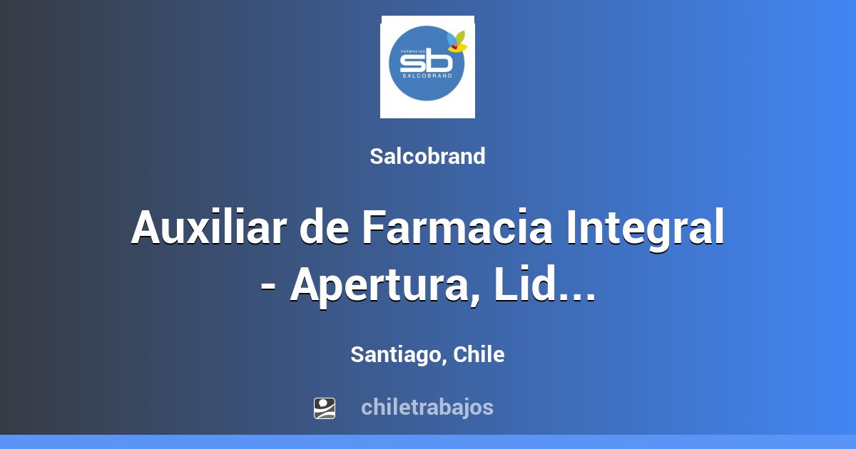Auxiliar de Farmacia Integral - Apertura, Lider Los Dominicos, Las Condes - Santiago | Chiletrabajos