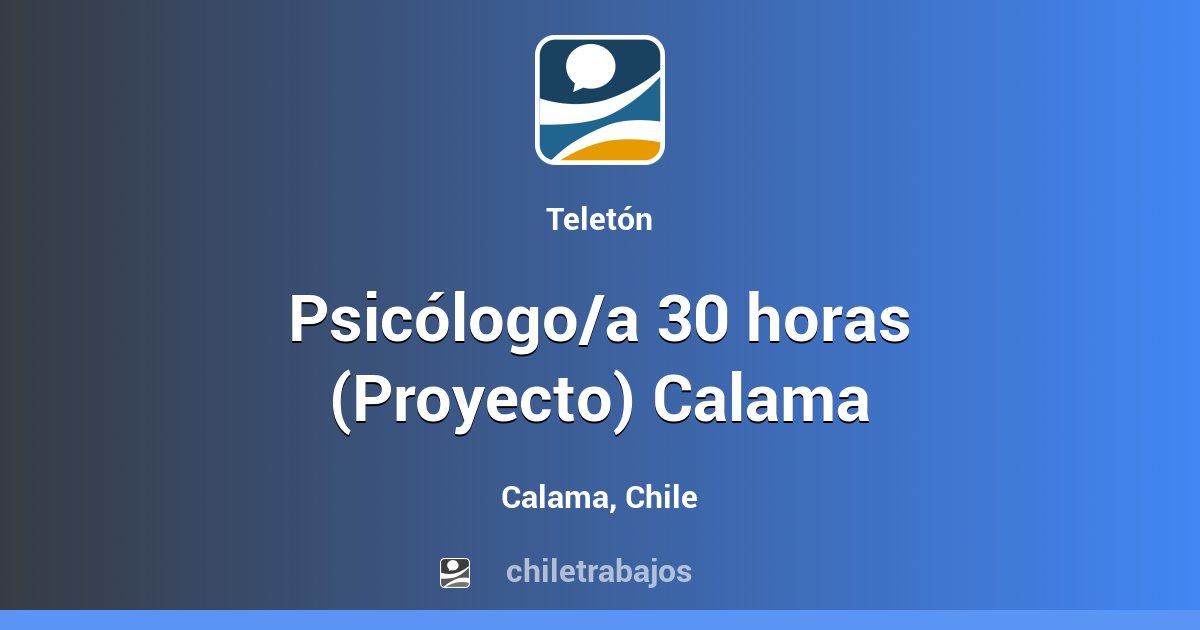 Psicólogo/a 30 horas (Proyecto) Calama - Calama | Chiletrabajos