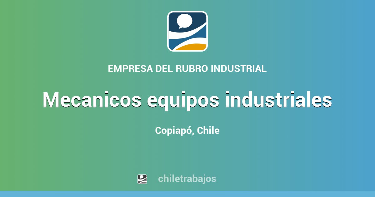 MECANICOS EQUIPOS INDUSTRIALES - Copiapó | Chiletrabajos