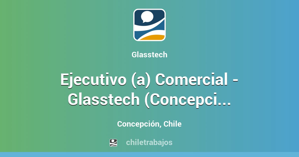 Ejecutivo (a) Comercial - Glasstech (Concepción) - Concepción ...