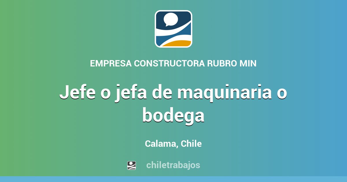 JEFE O JEFA DE MAQUINARIA O BODEGA - Calama | Chiletrabajos