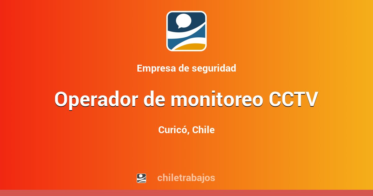 Operador de monitoreo CCTV - Curicó | Chiletrabajos