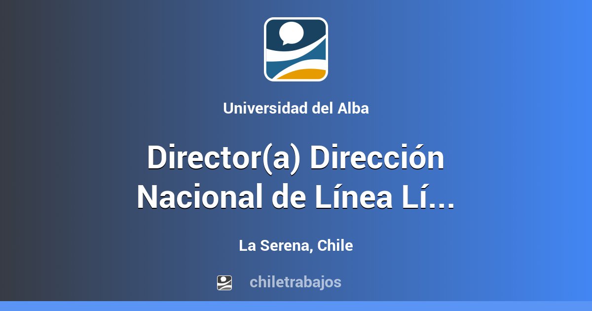 Director(a) Dirección Nacional de Línea Líderes del Mañana - La Serena ...