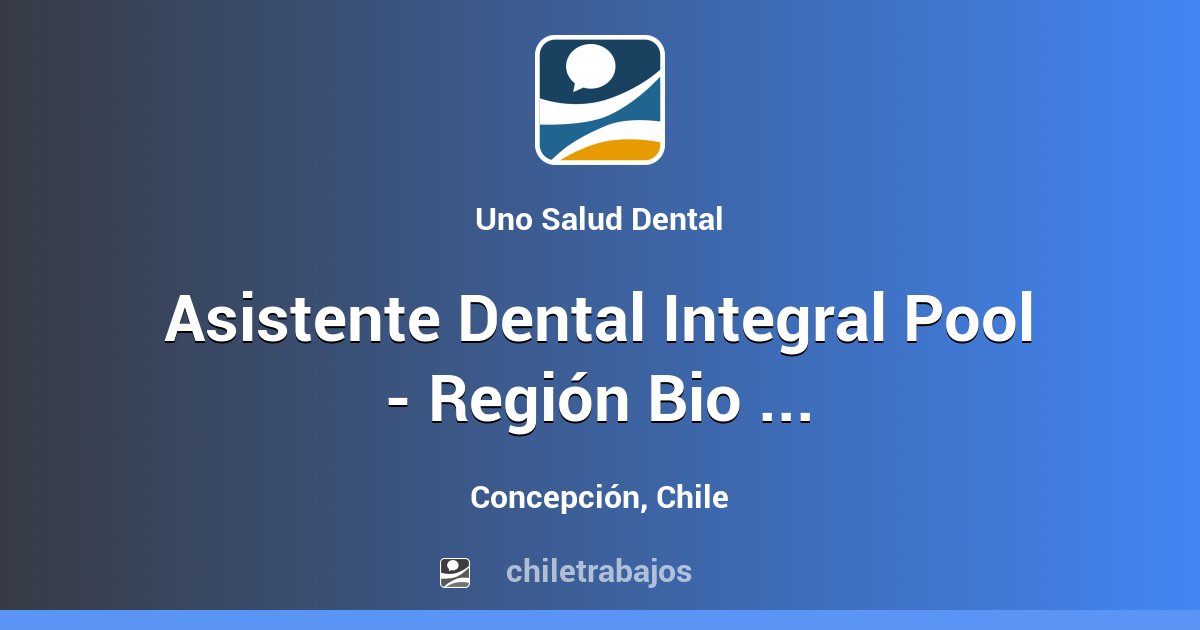 Asistente Dental Integral Pool - Región Bio Bio - Concepción ...