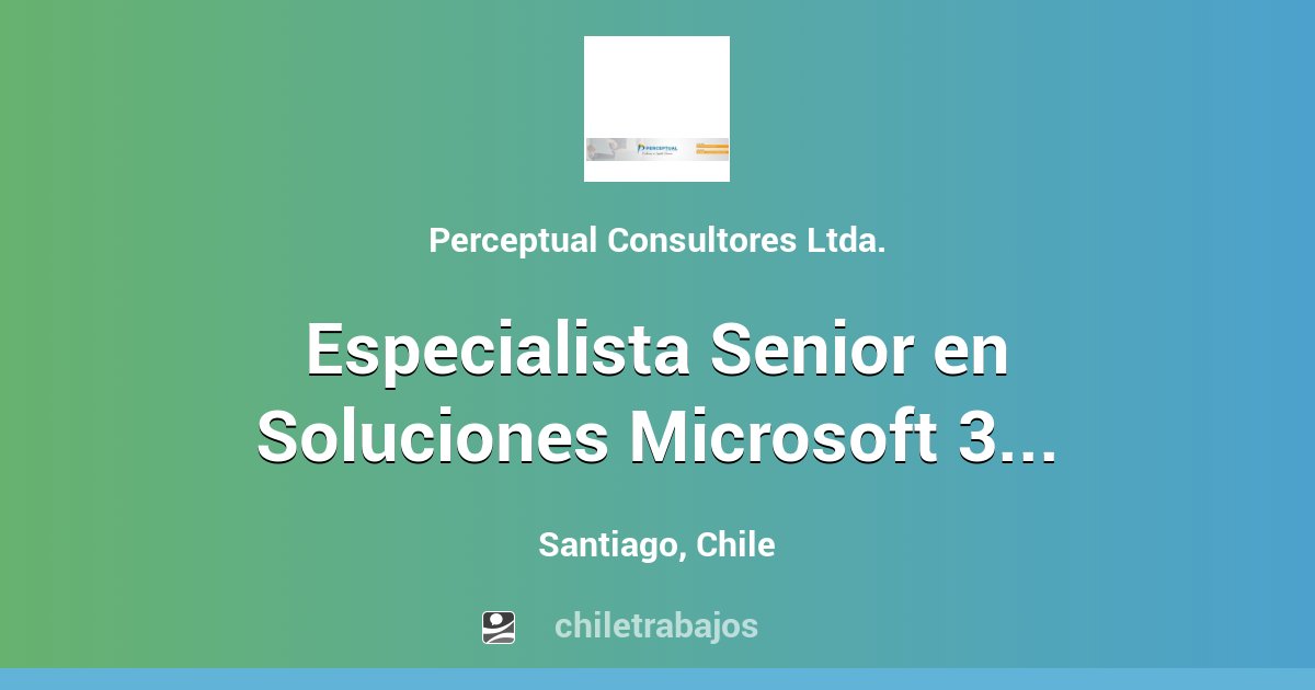 Especialista Senior en Soluciones Microsoft 365 - Santiago | Chiletrabajos
