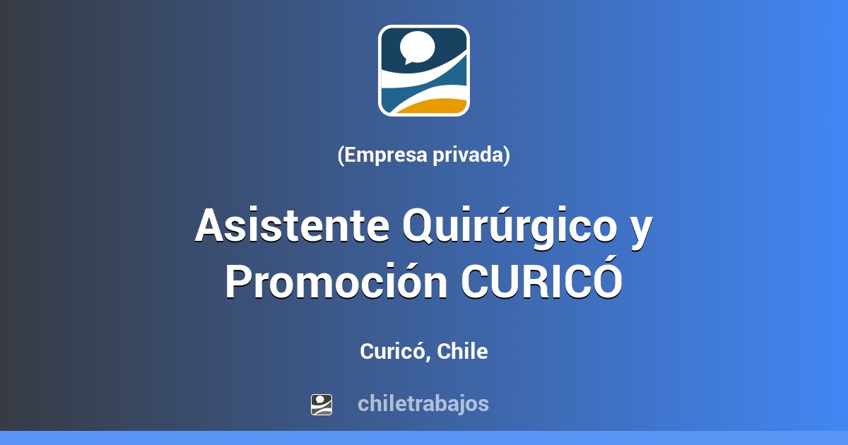 Asistente Quirúrgico y Promoción CURICÓ - Curicó | Chiletrabajos