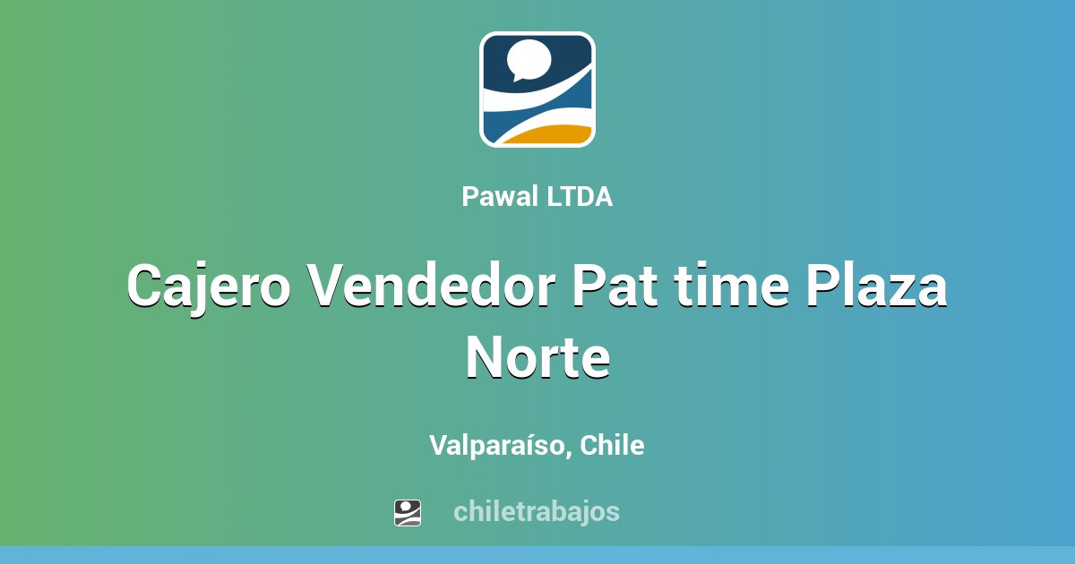 Cajero Vendedor Pat time Plaza Norte - Valparaíso | Chiletrabajos