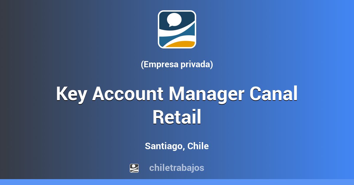 Key Account Manager Canal Retail - Santiago | Chiletrabajos