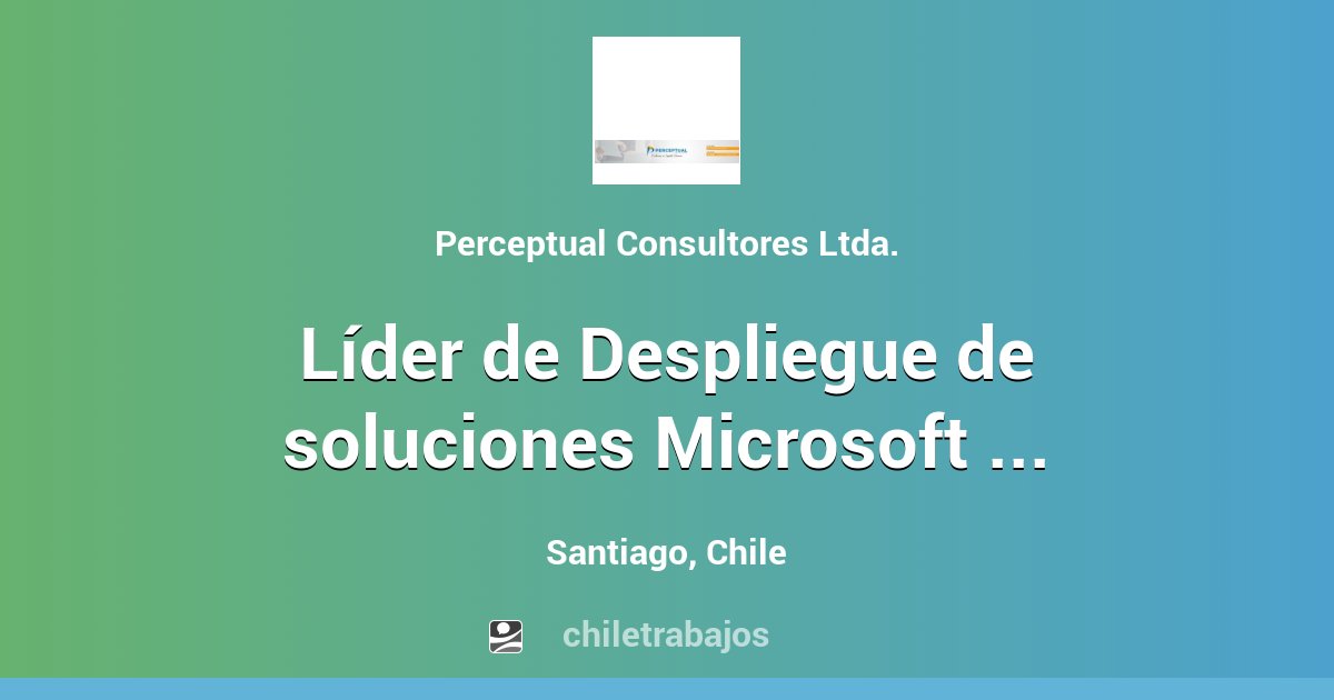 Líder de Despliegue de soluciones Microsoft 365 - Santiago | Chiletrabajos