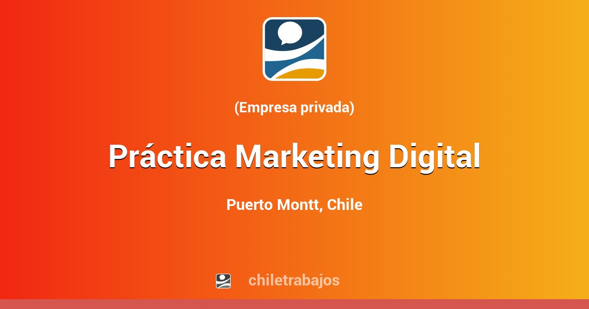 Práctica Marketing Digital - Puerto Montt | Chiletrabajos