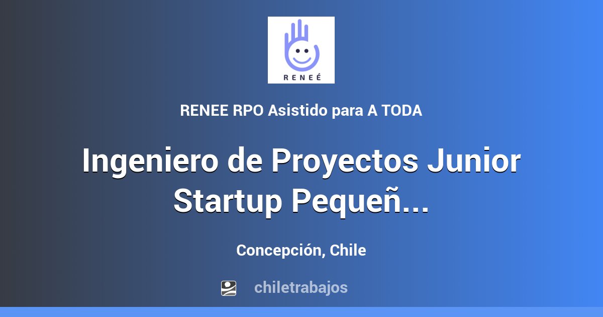 Ingeniero de Proyectos Junior Startup Pequeña - Concepción | Chiletrabajos