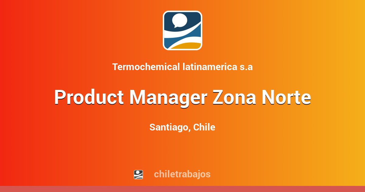 Product Manager Zona Norte - Santiago | Chiletrabajos