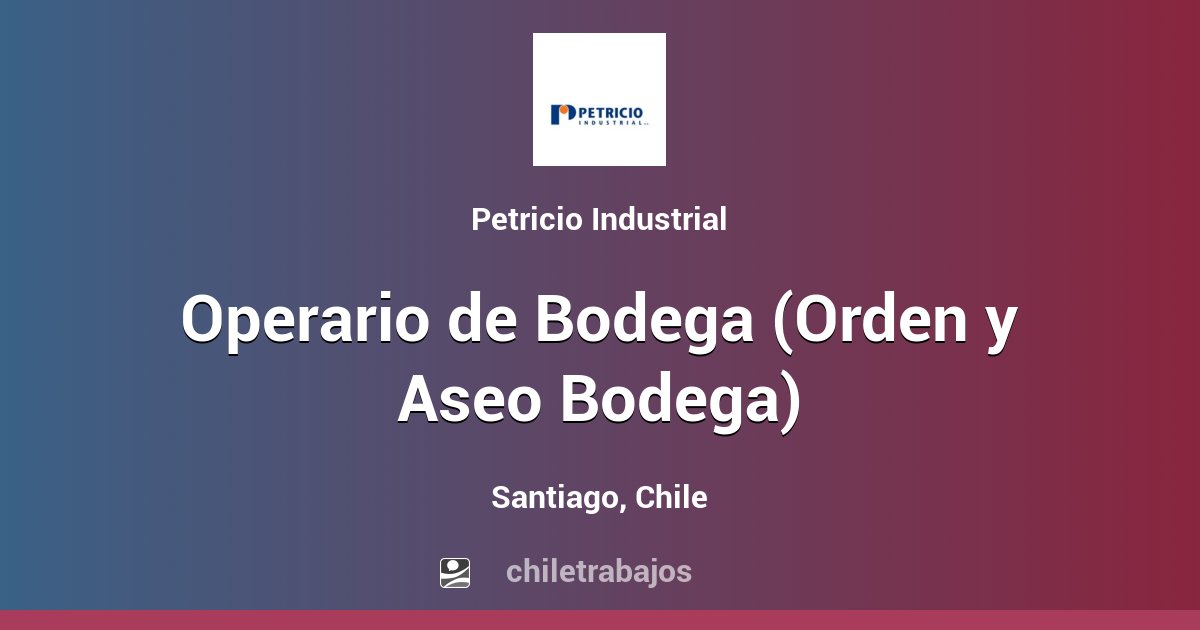 Operario de Bodega (Orden y Aseo Bodega) - Santiago | Chiletrabajos