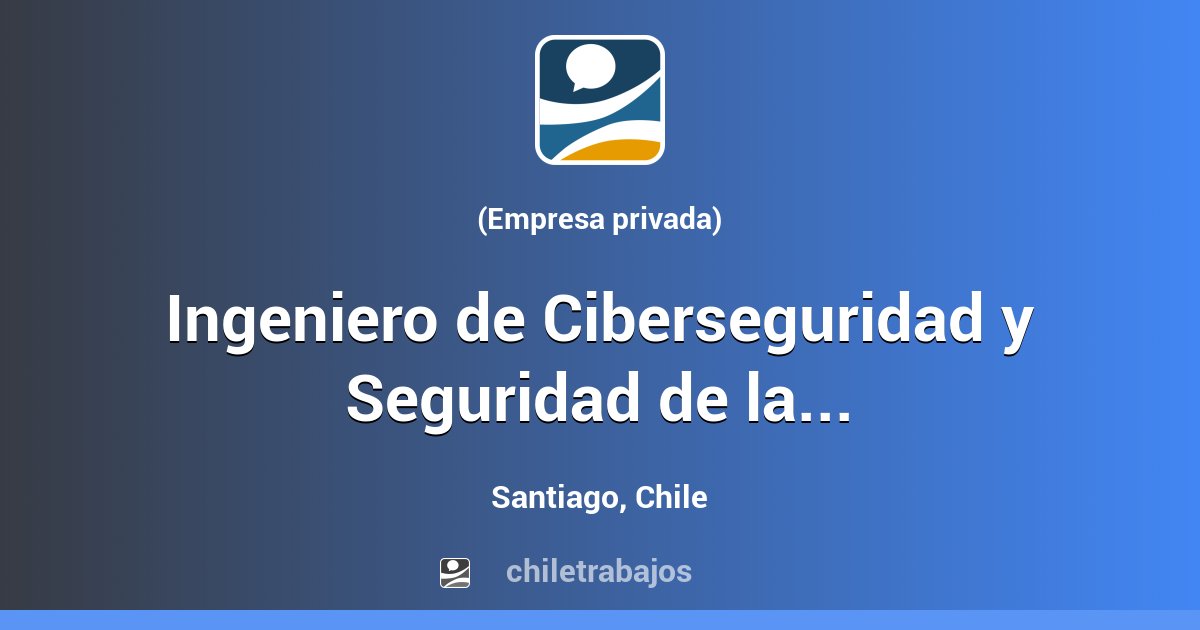 Ingeniero de Ciberseguridad y Seguridad de la información - Santiago ...